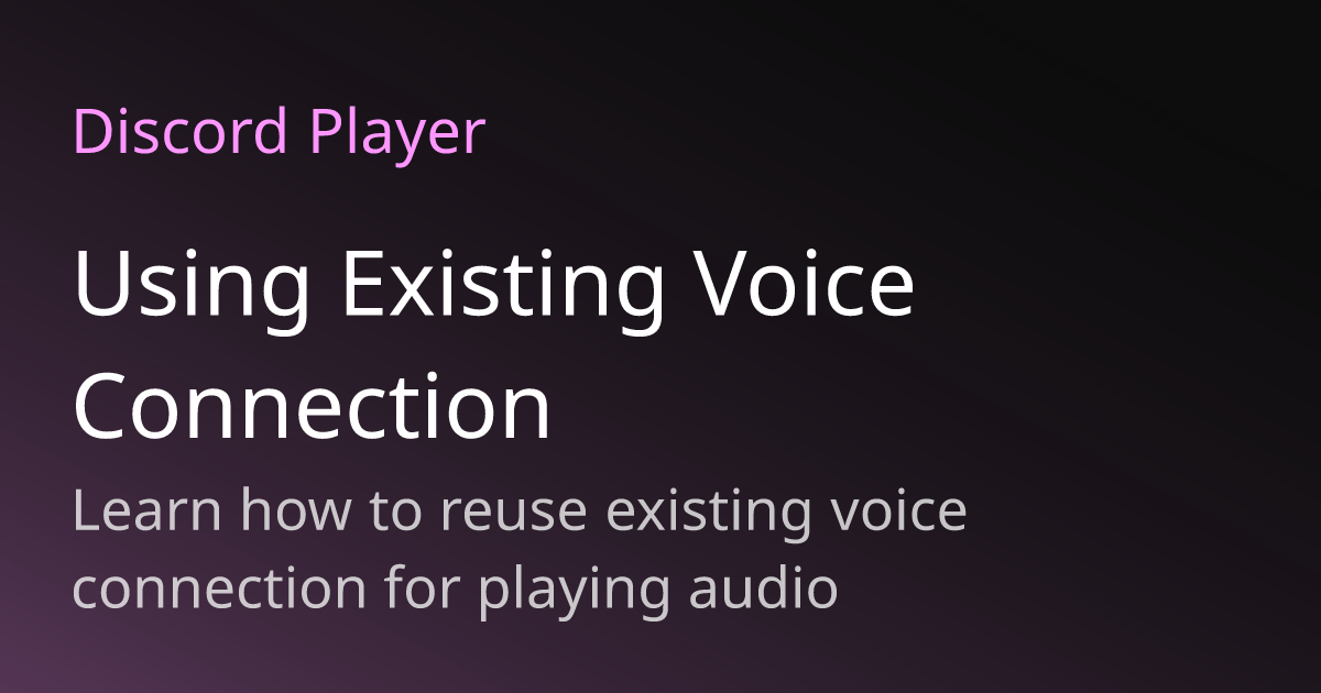 Using Existing Voice Connection
